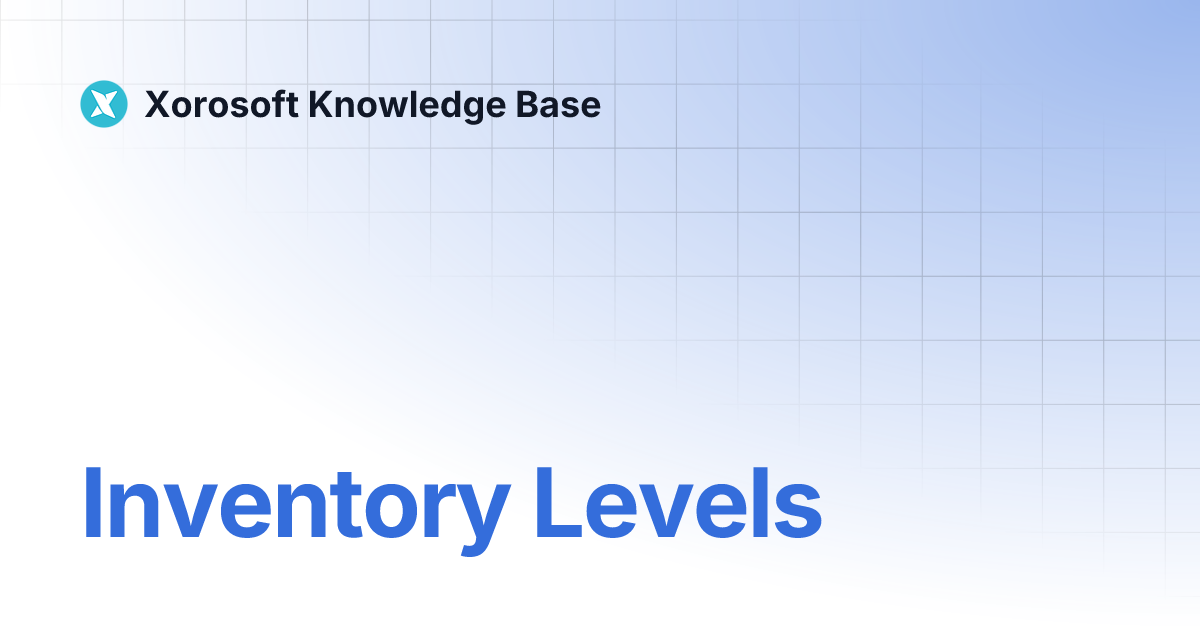 Inventory Levels | Xorosoft Knowledge Base