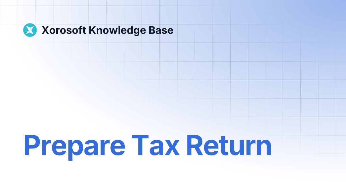 Prepare Tax Return | Xorosoft Knowledge Base