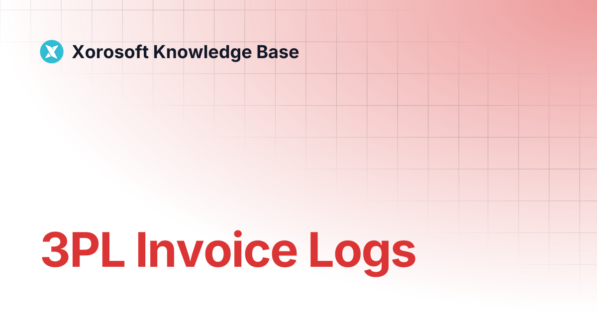 3PL Invoice Logs | Xorosoft Knowledge Base