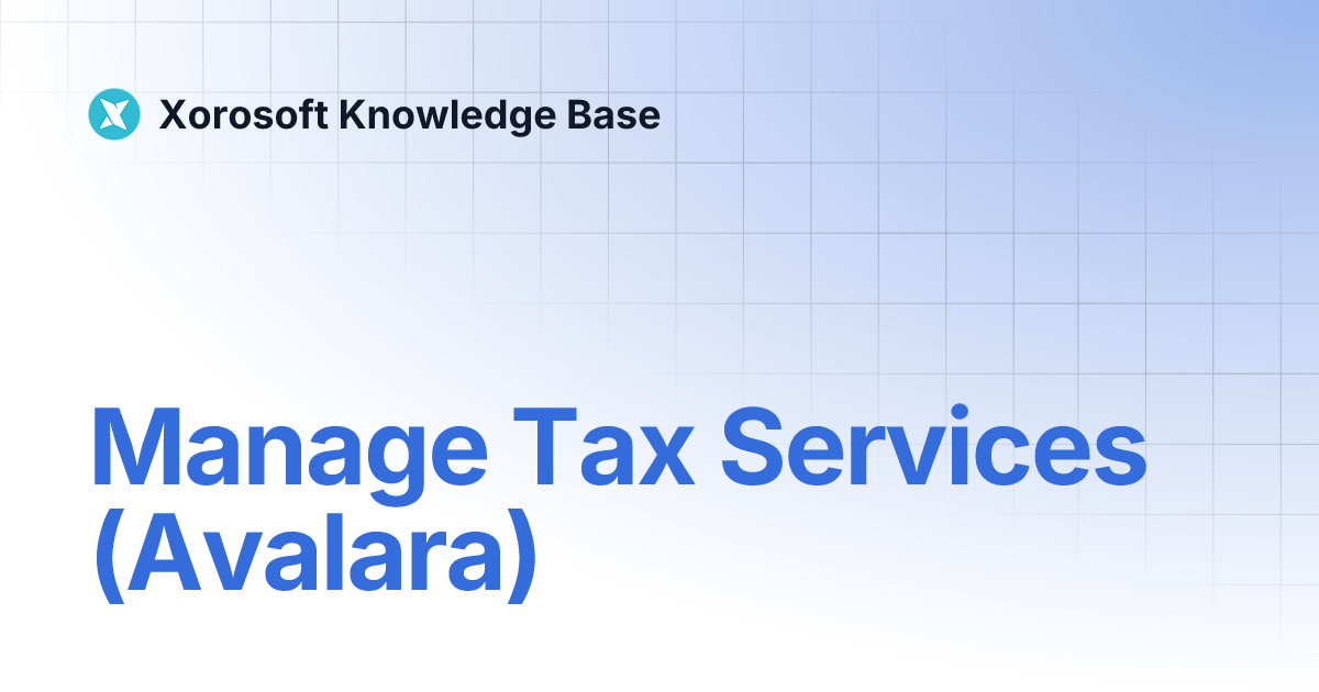 Manage Tax Services (Avalara) | Xorosoft Knowledge Base
