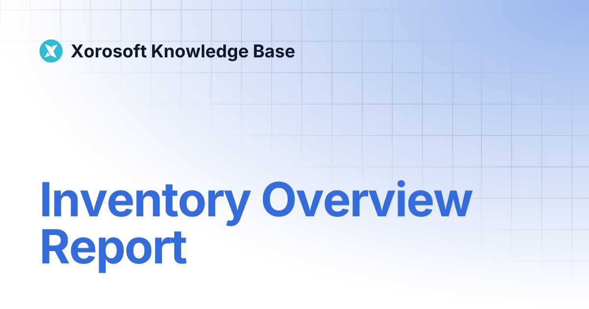 Inventory Overview Report | Xorosoft Knowledge Base