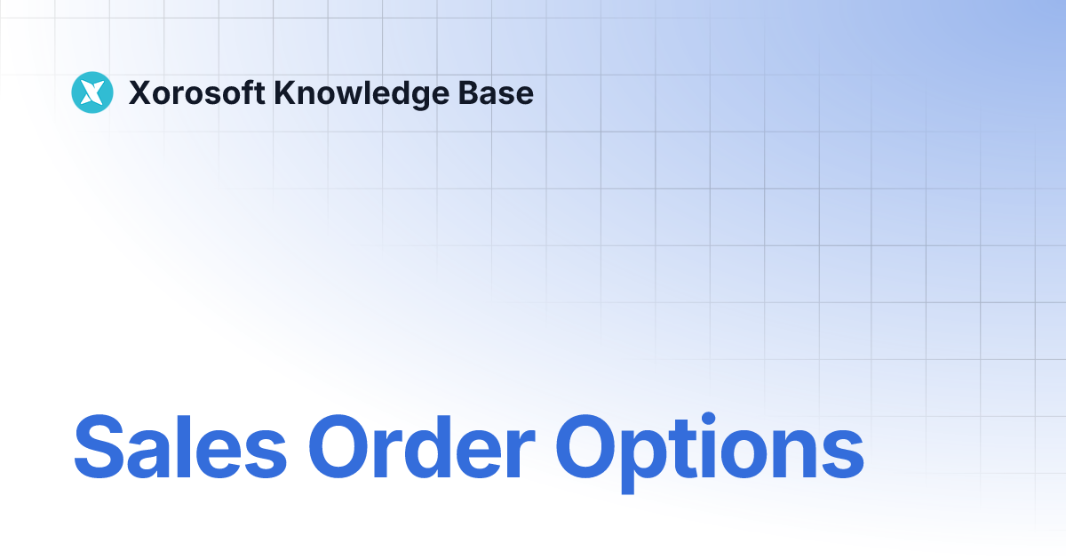 Sales Order Options | Xorosoft Knowledge Base
