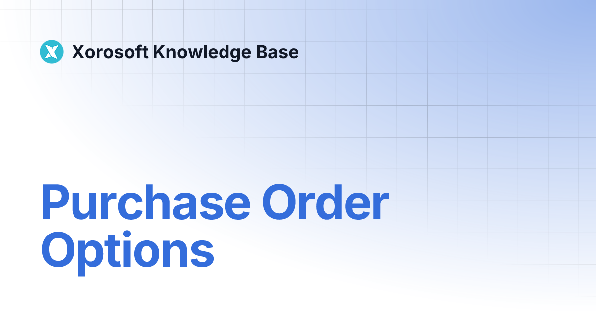 Purchase Order Options | Xorosoft Knowledge Base
