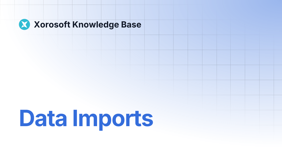 Data Imports | Xorosoft Knowledge Base