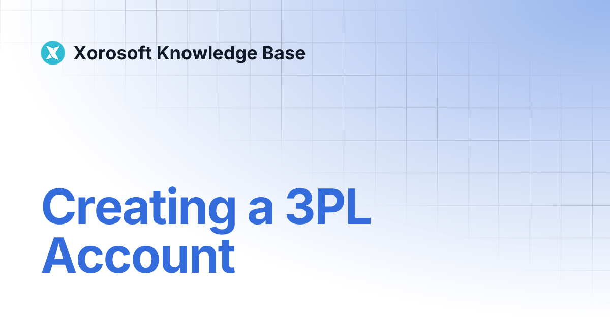 Creating a 3PL Account | Xorosoft Knowledge Base