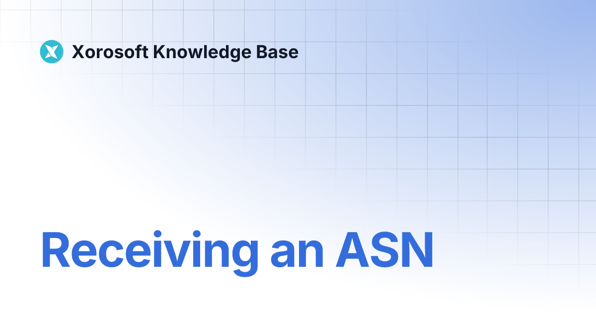 Receiving an ASN | Xorosoft Knowledge Base