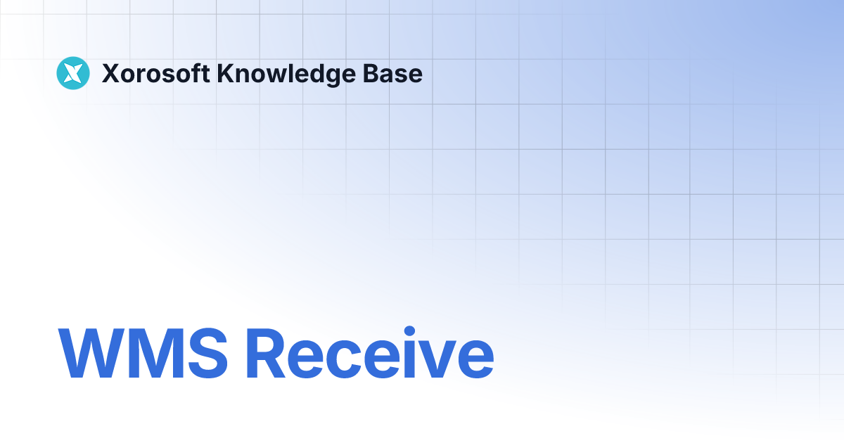 WMS Receive | Xorosoft Knowledge Base