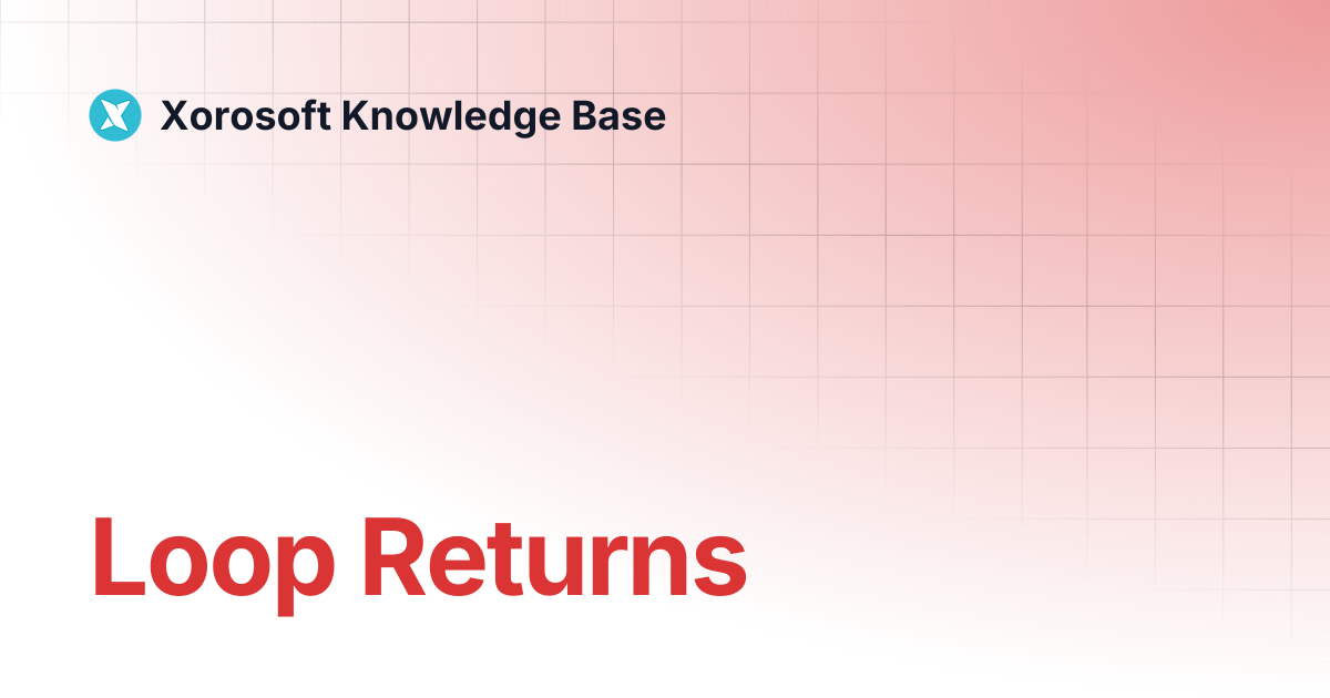 Loop Returns | Xorosoft Knowledge Base