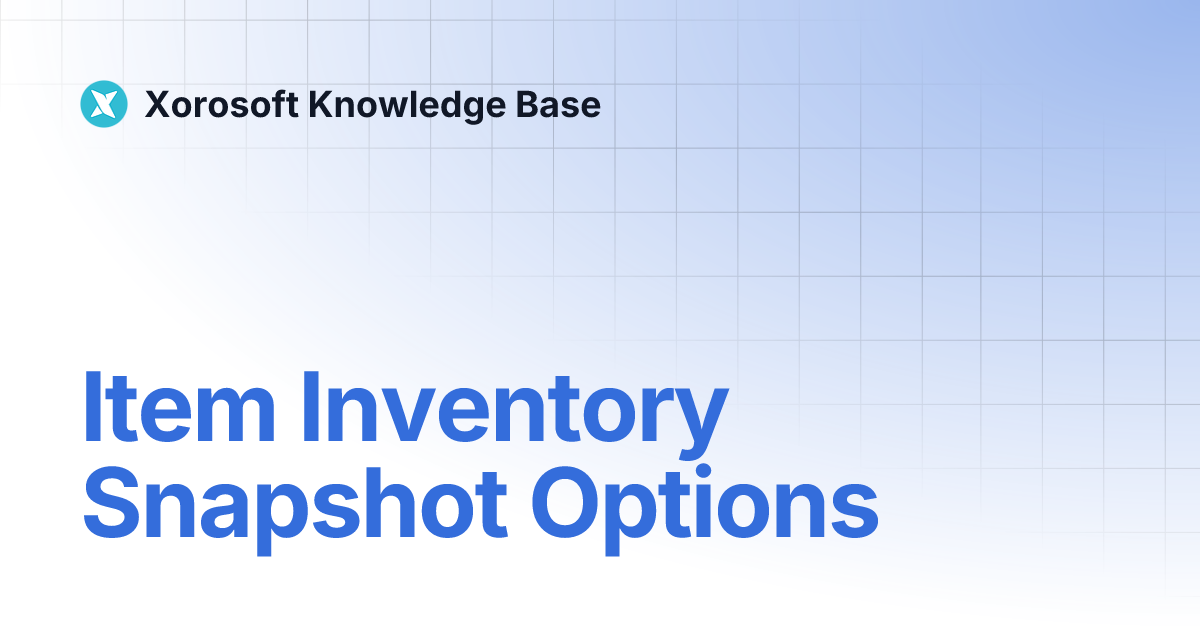 Item Inventory Snapshot Options | Xorosoft Knowledge Base