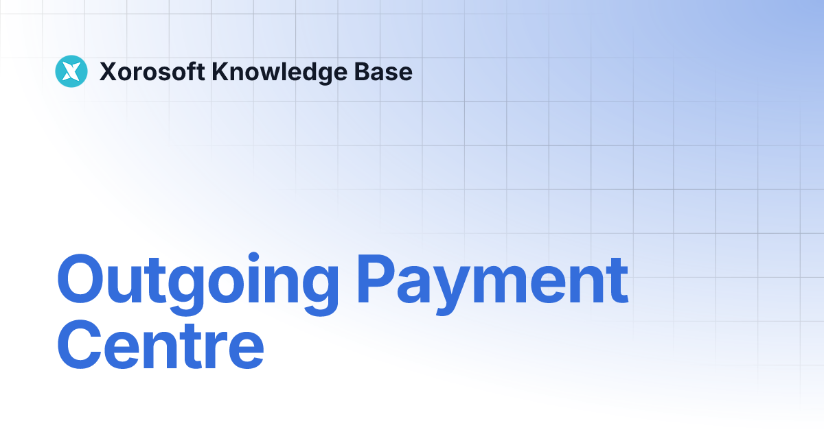 Outgoing Payment Centre | Xorosoft Knowledge Base