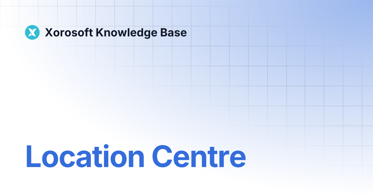 Location Centre | Xorosoft Knowledge Base