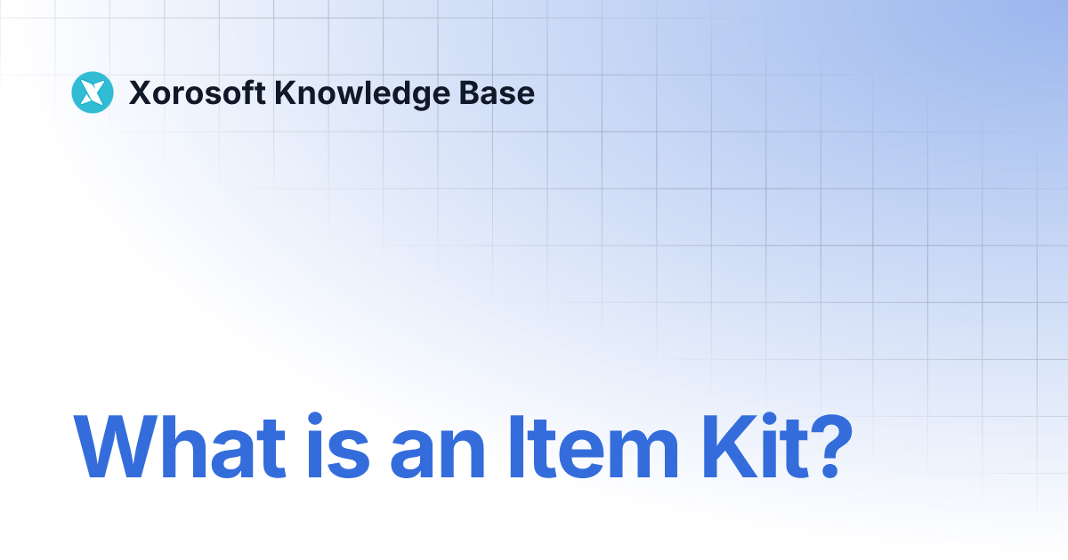 What is an Item Kit? | Xorosoft Knowledge Base