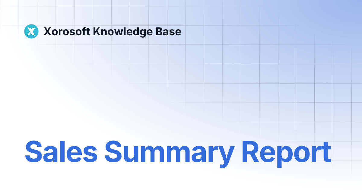 Sales Summary Report | Xorosoft Knowledge Base