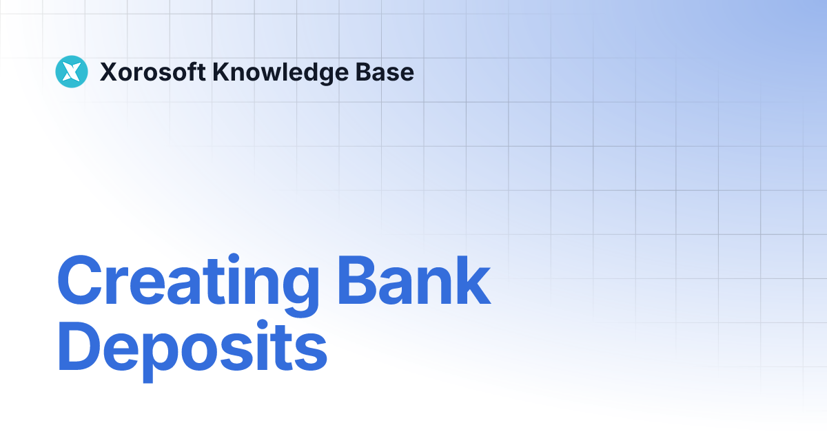 Creating Bank Deposits | Xorosoft Knowledge Base