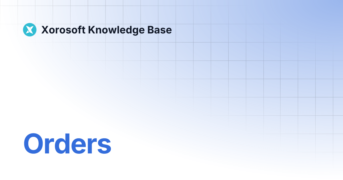 Orders | Xorosoft Knowledge Base