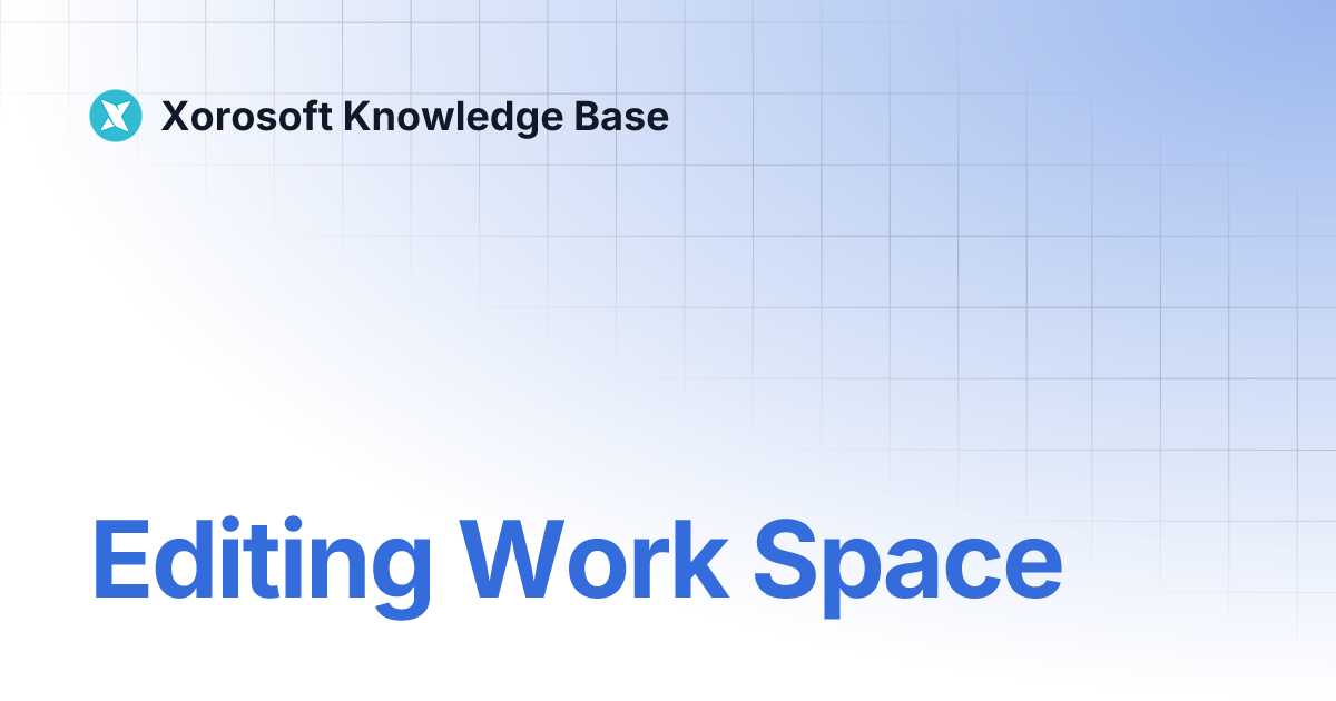 Editing Work Space | Xorosoft Knowledge Base
