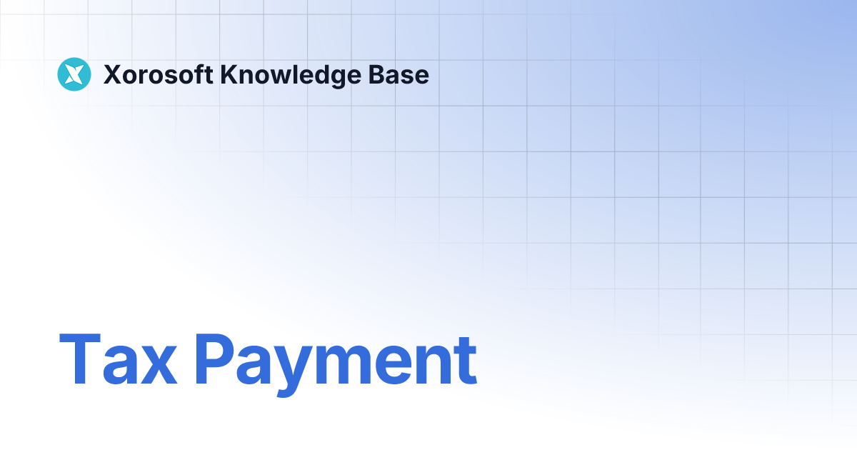 Tax Payment | Xorosoft Knowledge Base