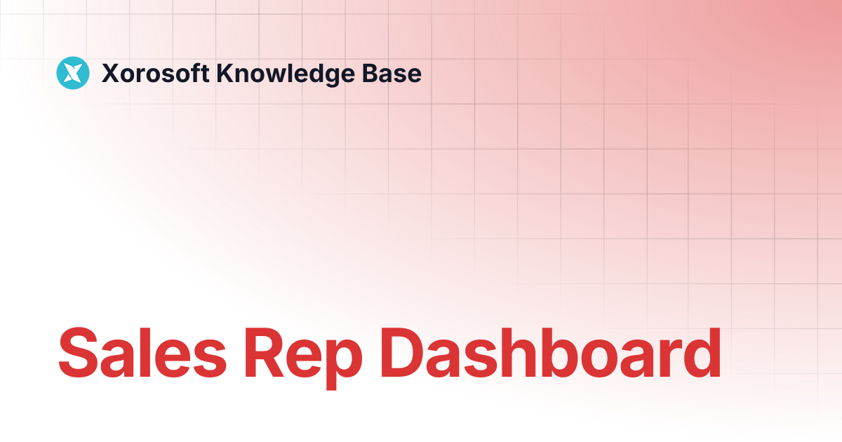 Sales Rep Dashboard | Xorosoft Knowledge Base