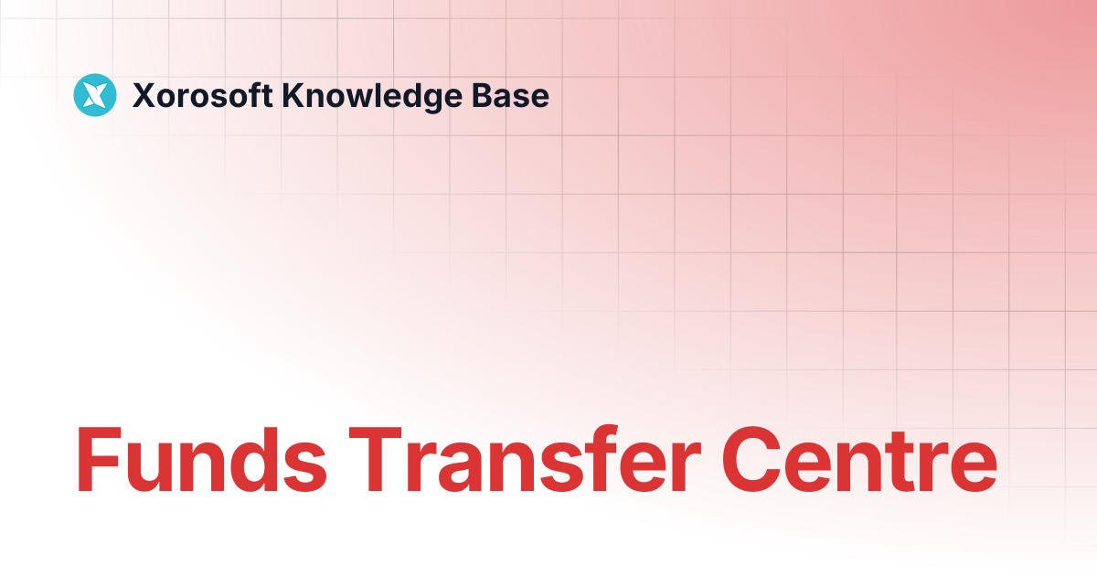Funds Transfer Centre Xorosoft Knowledge Base 7149