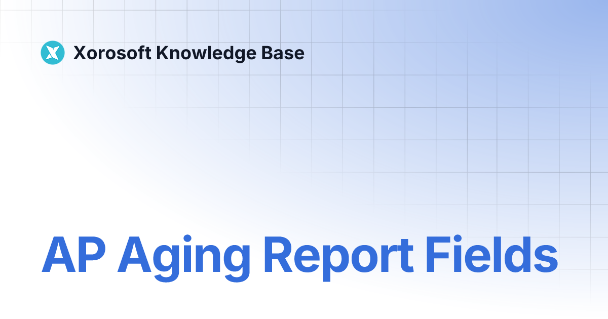 AP Aging Report Fields | Xorosoft Knowledge Base