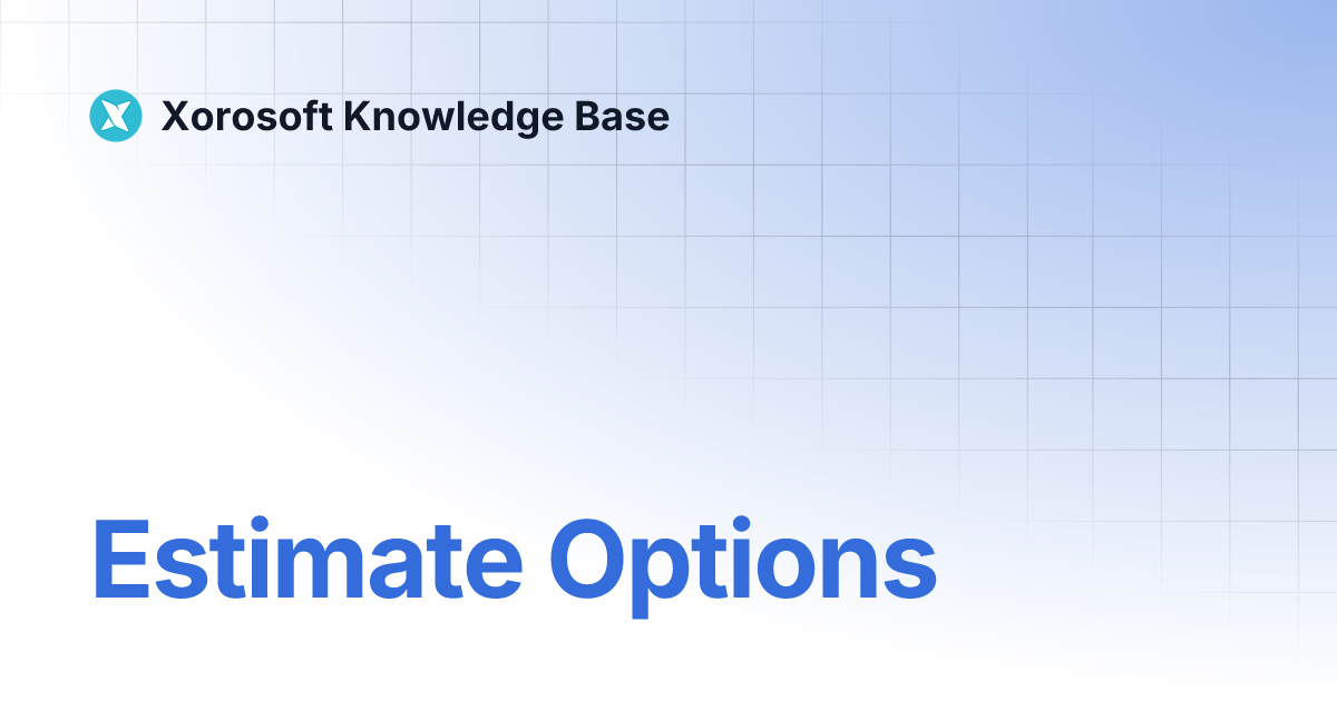 Estimate Options | Xorosoft Knowledge Base