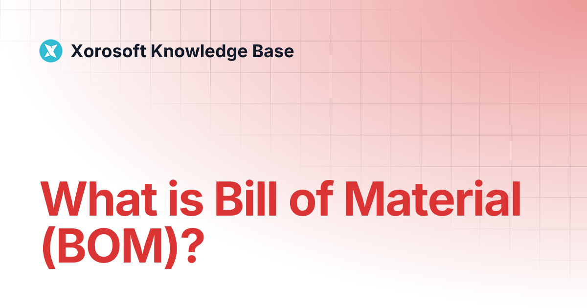 What is Bill of Material (BOM)? | Xorosoft Knowledge Base