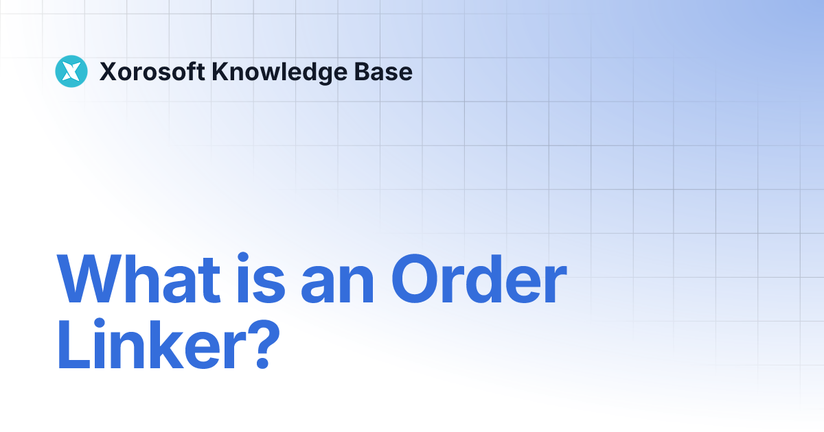 What is an Order Linker? | Xorosoft Knowledge Base