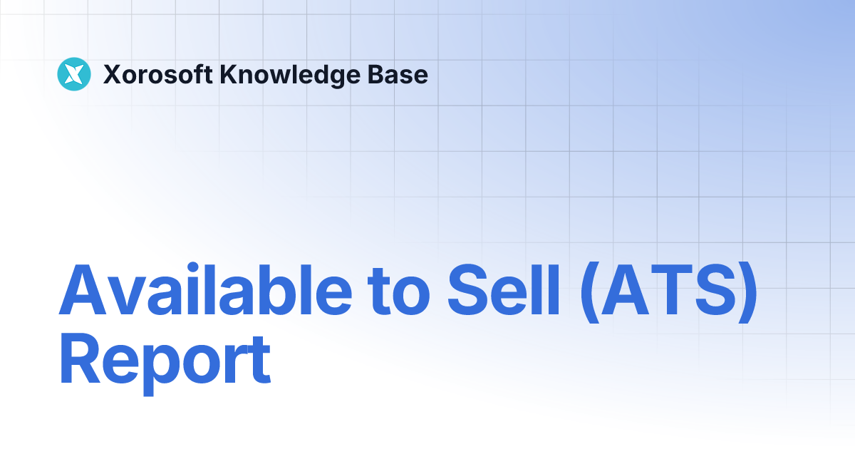 Available to Sell (ATS) Report | Xorosoft Knowledge Base