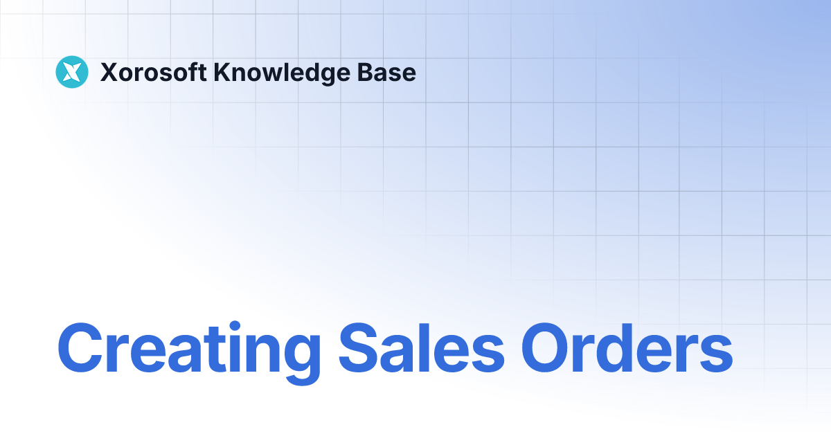 Creating Sales Orders | Xorosoft Knowledge Base