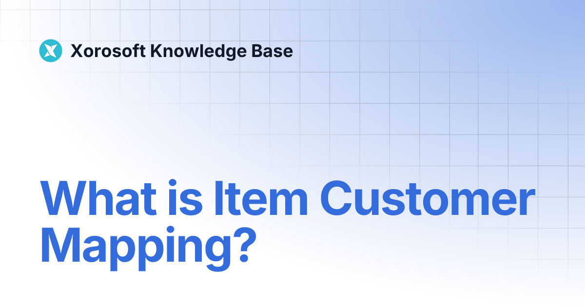 What is Item Customer Mapping? | Xorosoft Knowledge Base