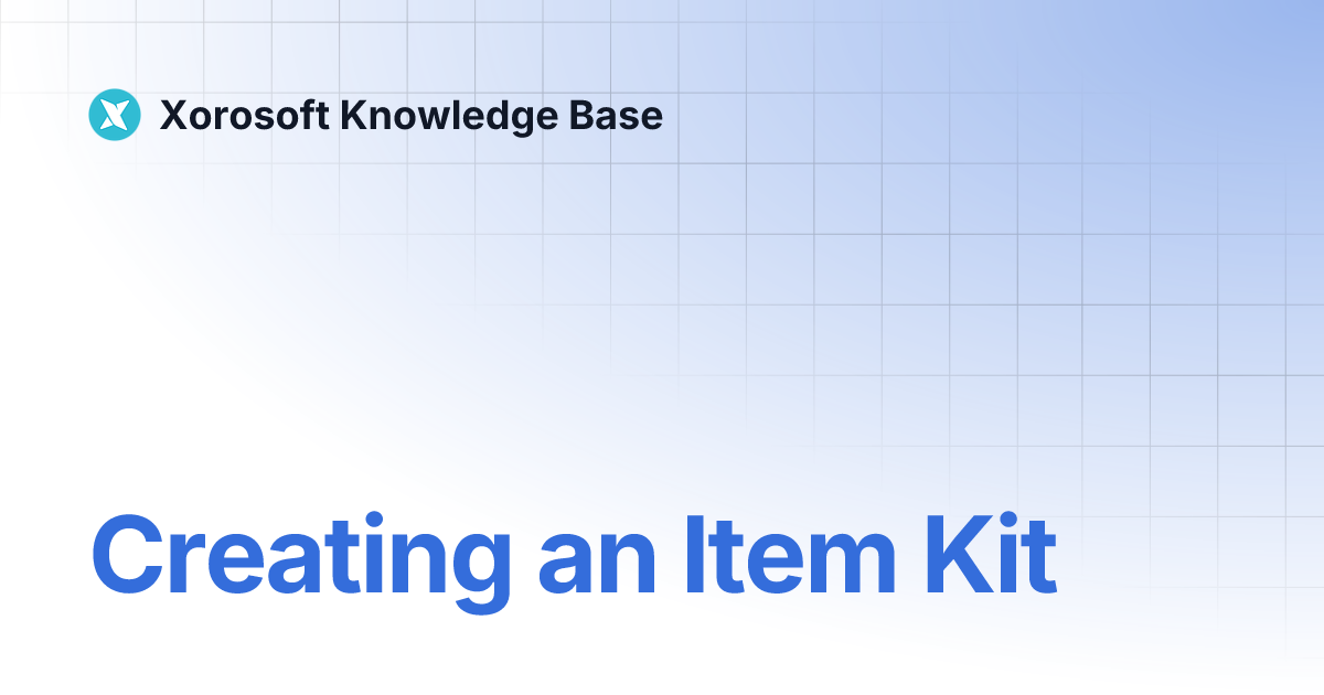 Creating an Item Kit | Xorosoft Knowledge Base