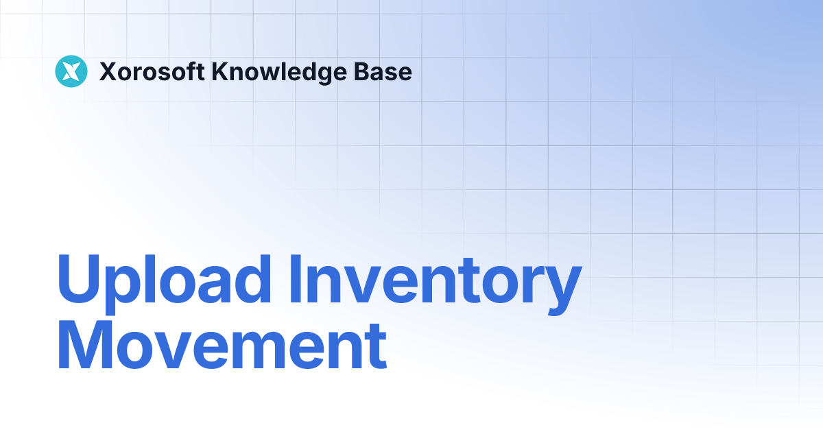 Upload Inventory Movement | Xorosoft Knowledge Base