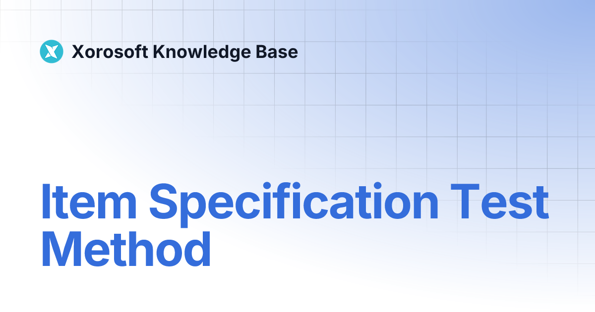 Item Specification Test Method | Xorosoft Knowledge Base