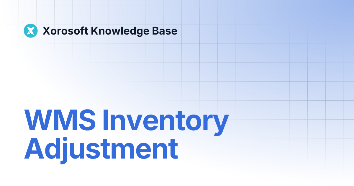 WMS Inventory Adjustment | Xorosoft Knowledge Base
