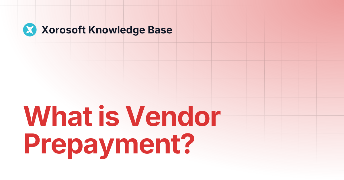What is Vendor Prepayment? | Xorosoft Knowledge Base