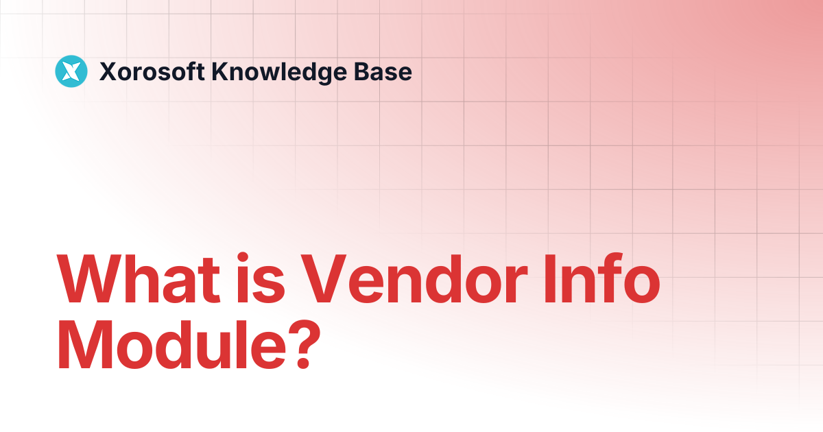 What is Vendor Info Module? | Xorosoft Knowledge Base