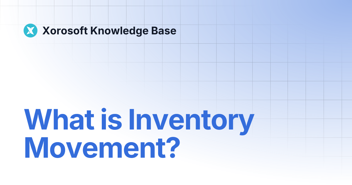 What is Inventory Movement? | Xorosoft Knowledge Base