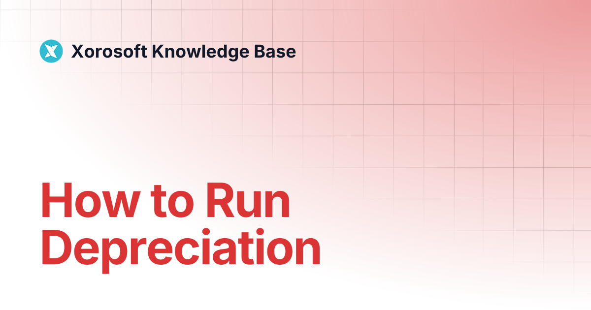 How to Run Depreciation | Xorosoft Knowledge Base