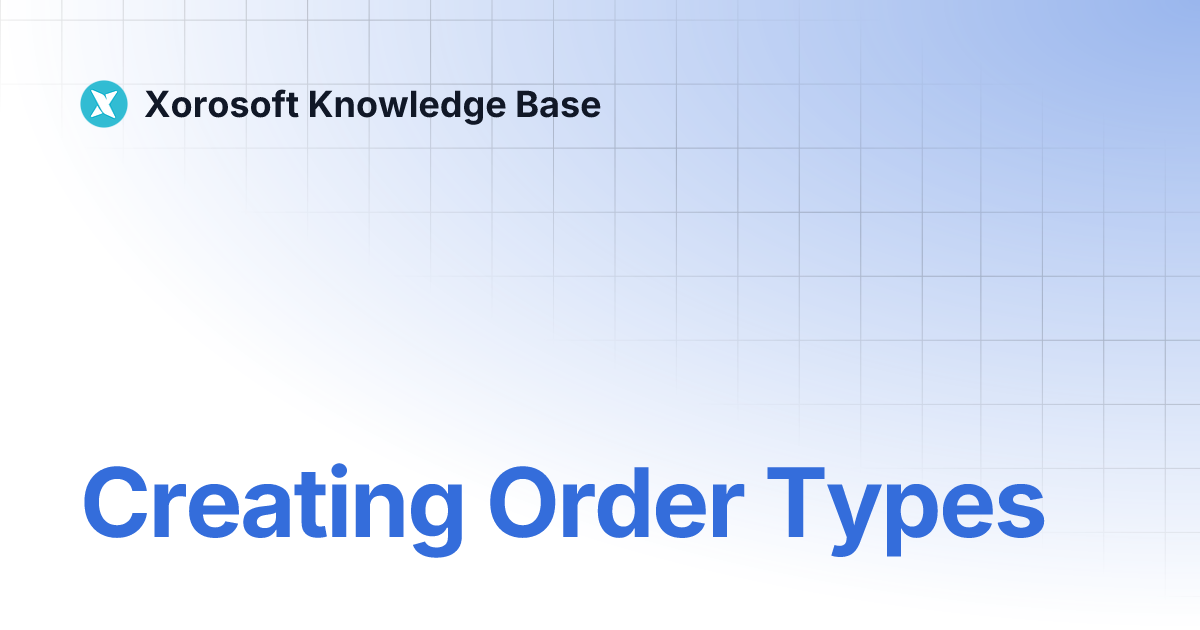 Creating Order Types | Xorosoft Knowledge Base
