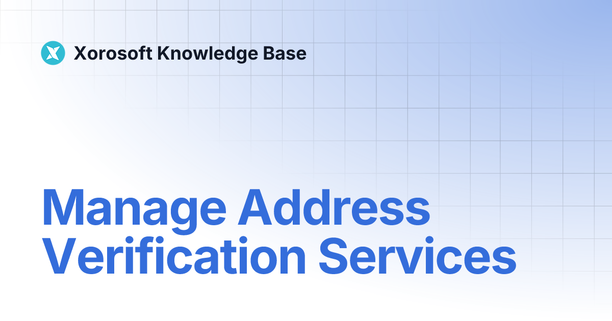 Manage Address Verification Services | Xorosoft Knowledge Base