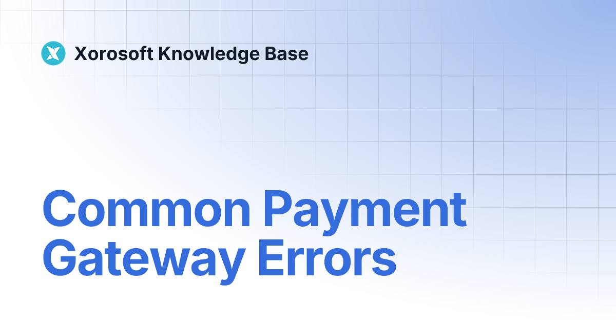 Common Payment Gateway Errors | Xorosoft Knowledge Base