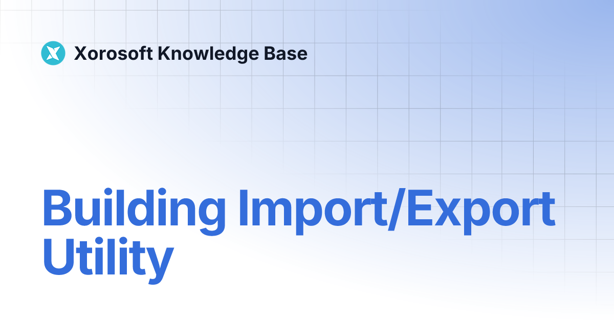 Building Import/Export Utility | Xorosoft Knowledge Base