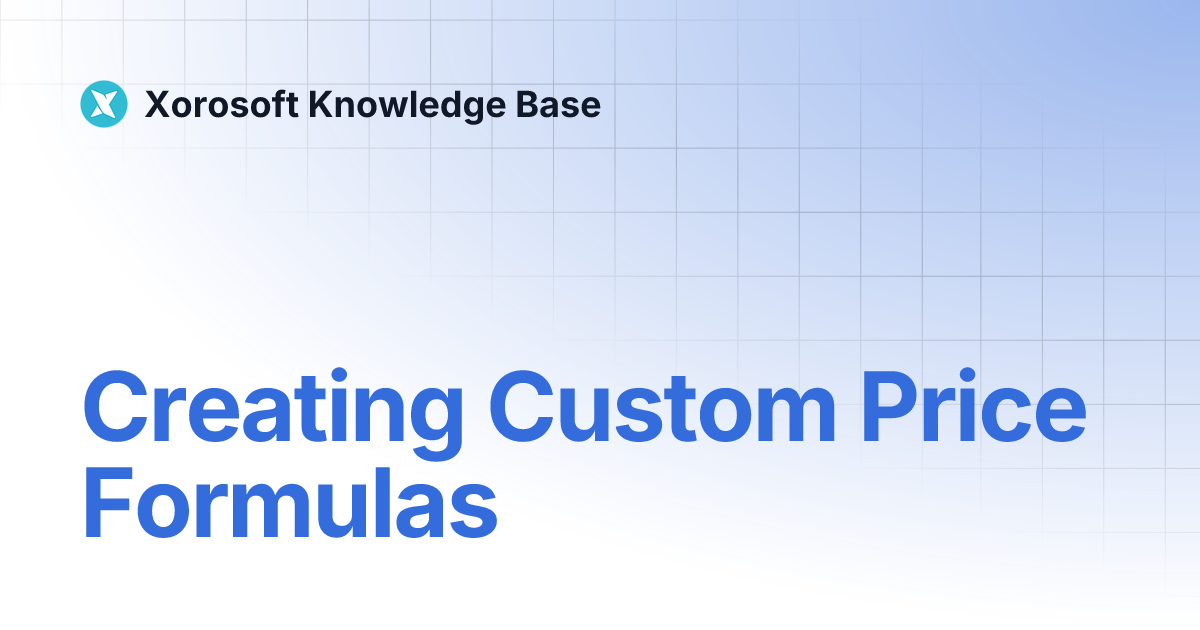 Creating Custom Price Formulas | Xorosoft Knowledge Base