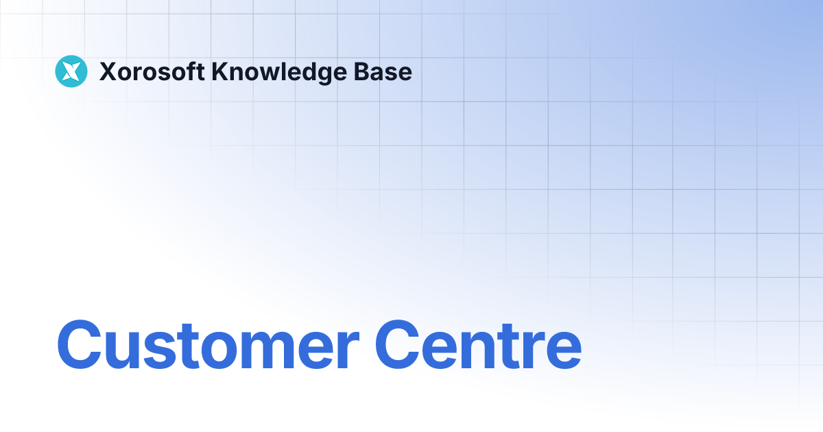 Customer Centre | Xorosoft Knowledge Base