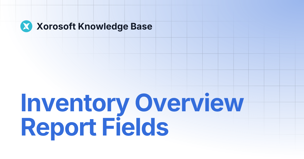 Inventory Overview Report Fields | Xorosoft Knowledge Base