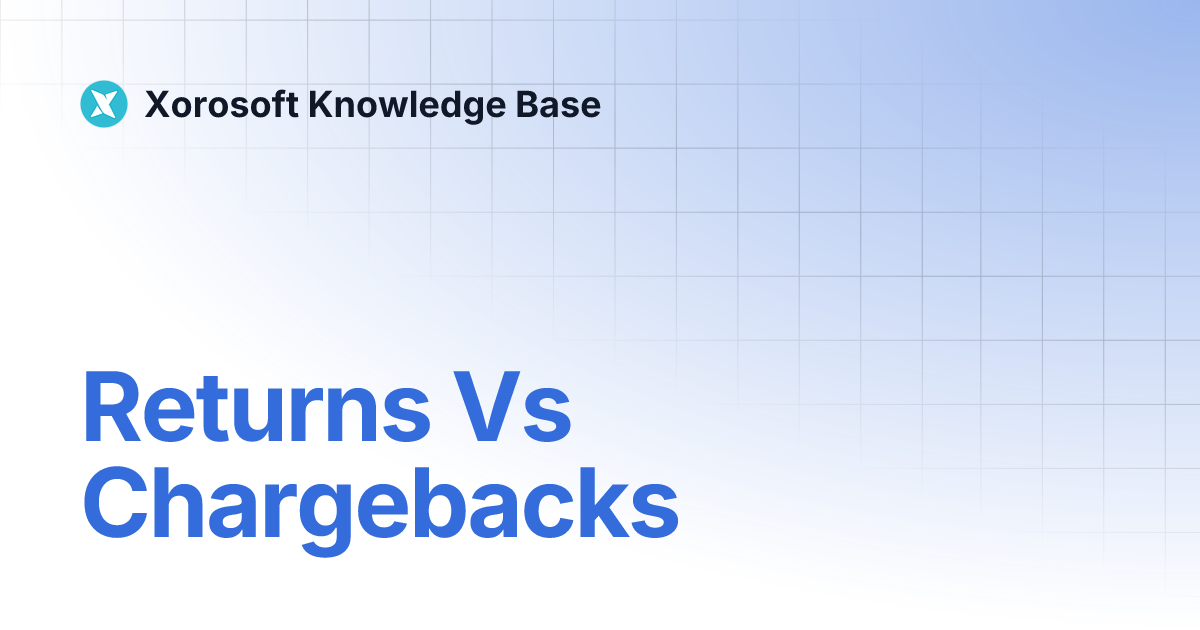 Returns Vs Chargebacks | Xorosoft Knowledge Base