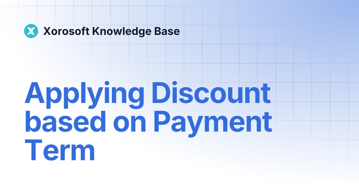 Applying Discount based on Payment Term | Xorosoft Knowledge Base
