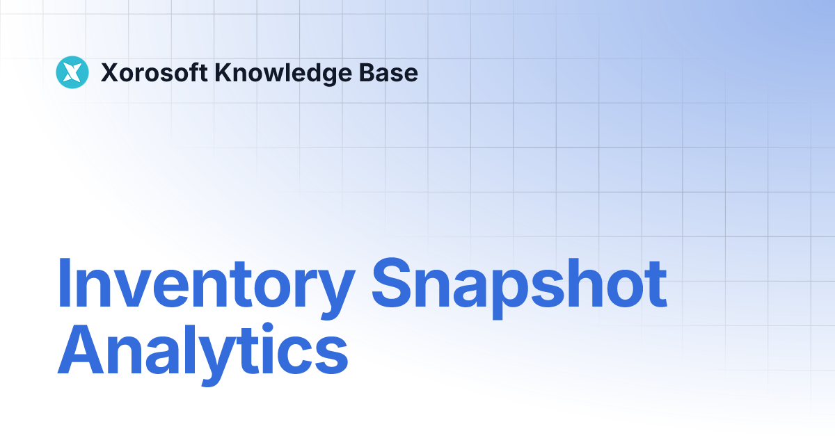 Inventory Snapshot Analytics | Xorosoft Knowledge Base