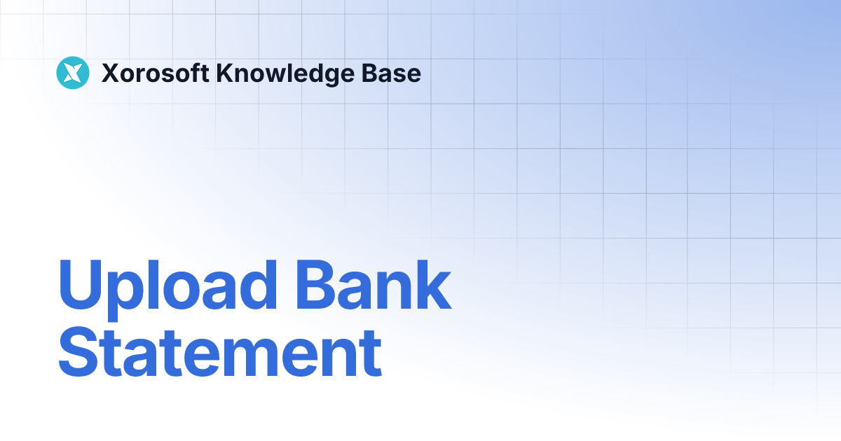 Upload Bank Statement | Xorosoft Knowledge Base