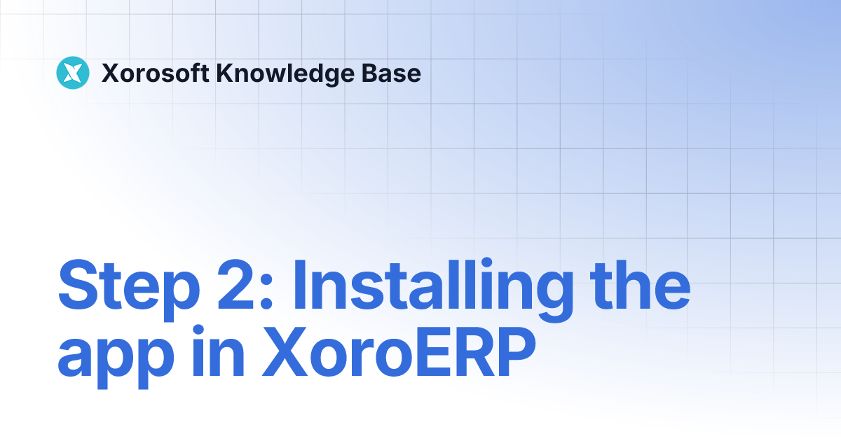 Step 2: Installing the app in XoroERP | Xorosoft Knowledge Base